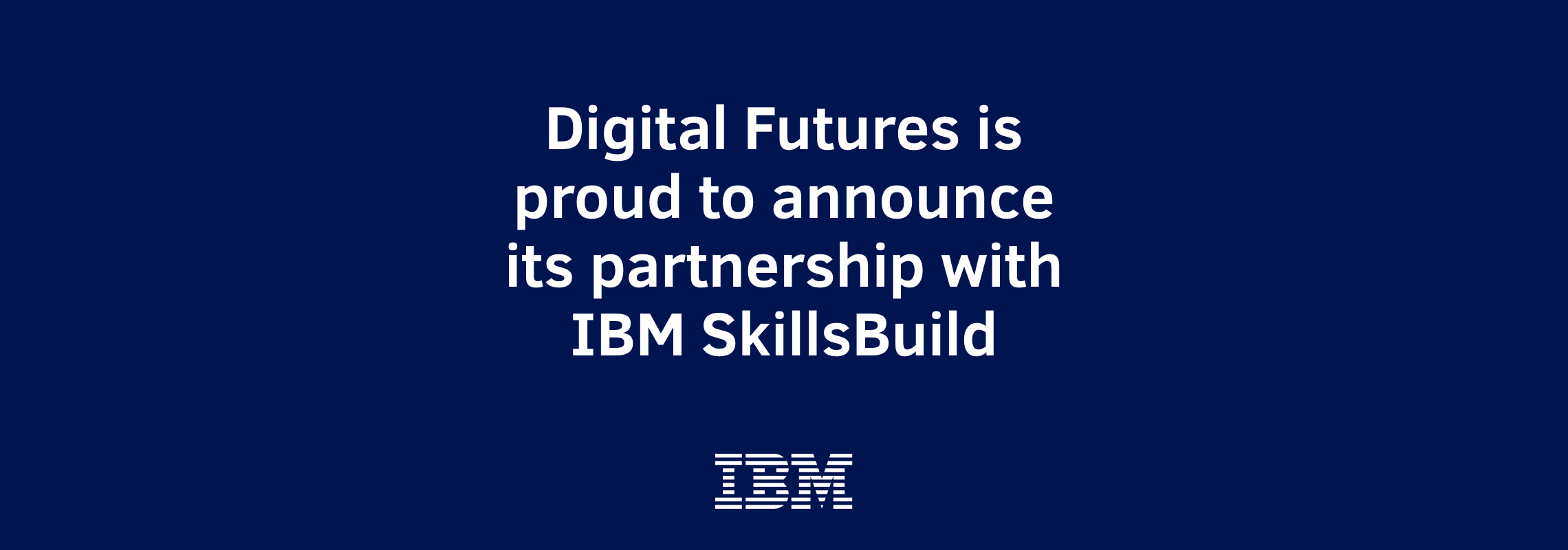 Digital Futures announces partnership with IBM SkillsBuild - Digital ... Digital Futures announces partnership with IBM SkillsBuild - Digital ...